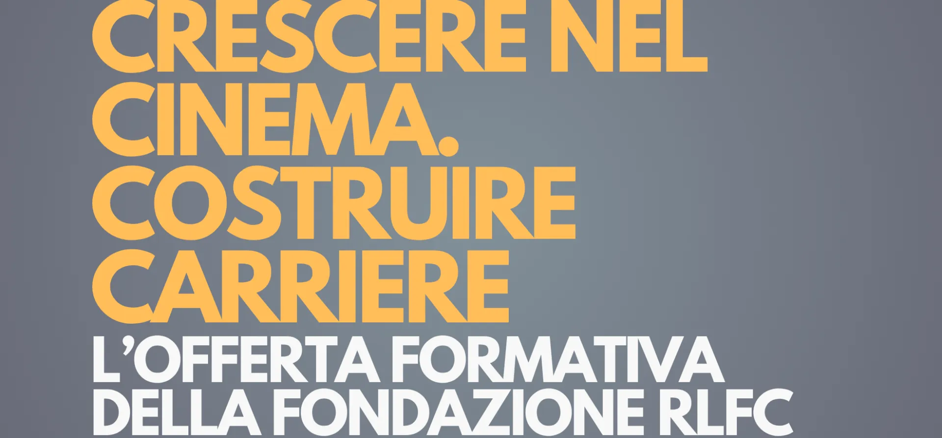 “Crescere nel Cinema, Costruire Carriere*. L’offerta formativa di Roma Lazio Film Commission ...
